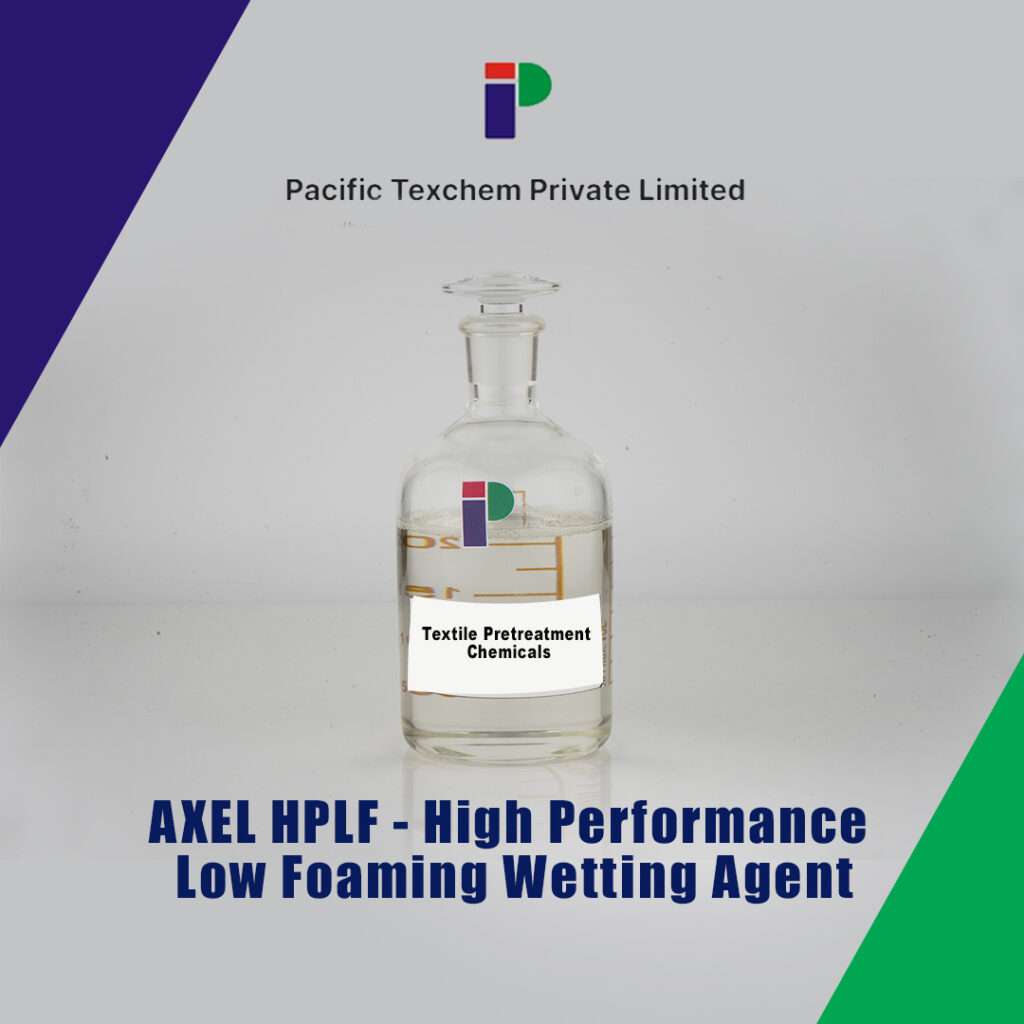 AXEL HPLF – Low Foaming Wetting Agent for Jet Dyeing | Pacific Texchem